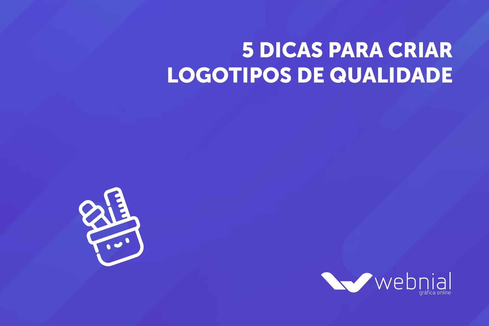 5 dicas para criar logotipos de qualidade – Webnial